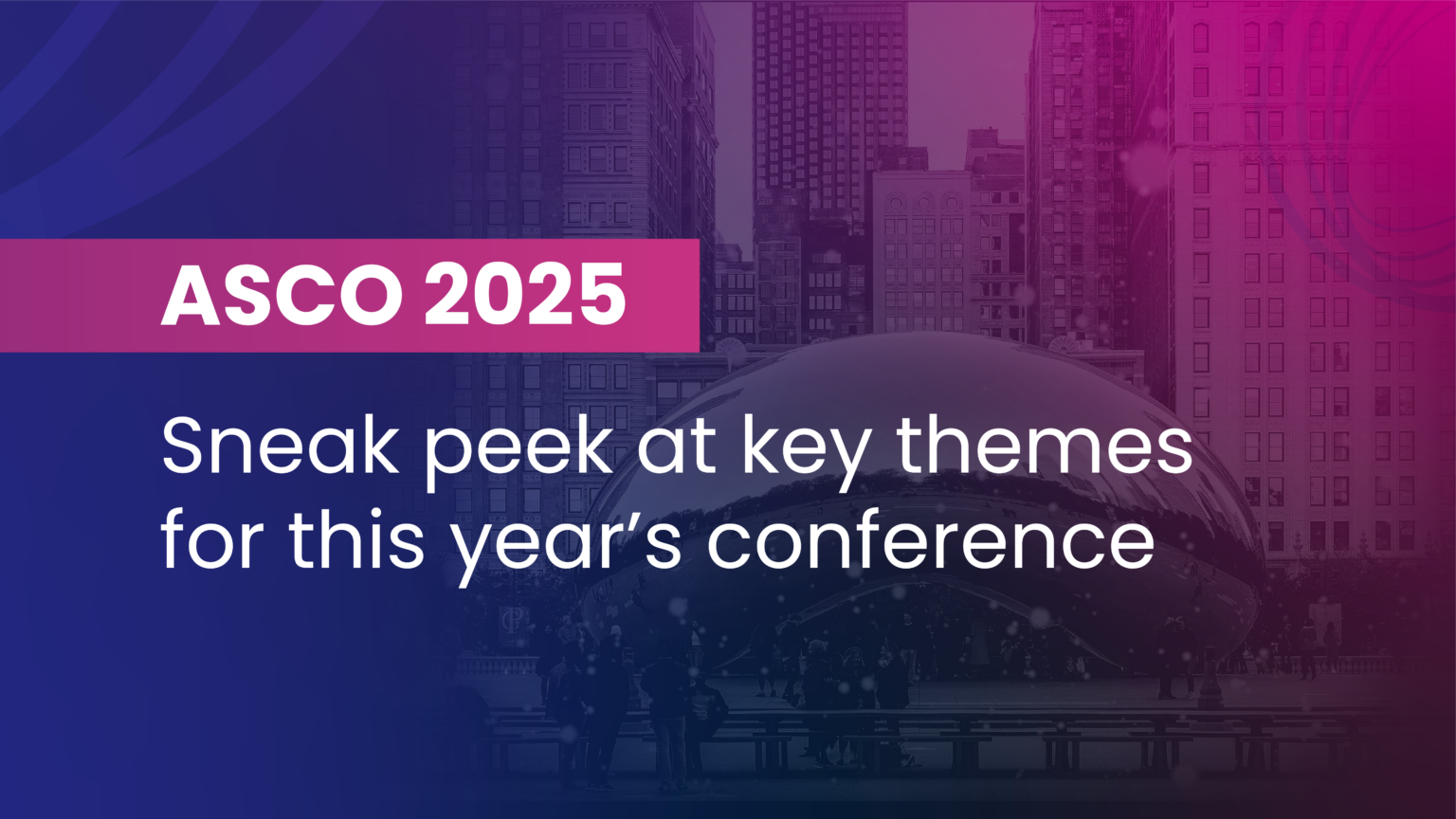 ASCO 2025: Sneak Peek at Key Themes