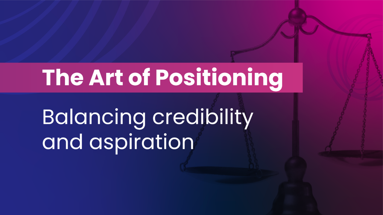 The Art of Positioning: Balancing Credibility and Aspiration